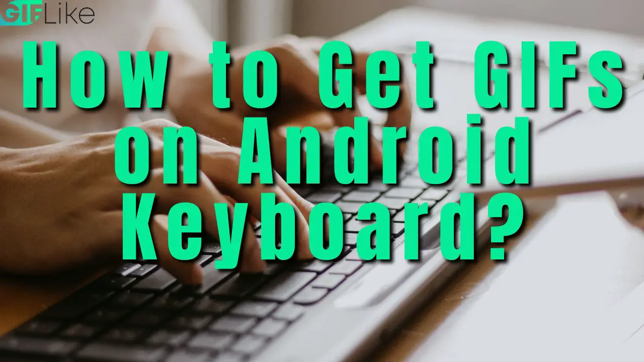 How To Get GIFs On Android Keyboard GIF Like how-to-get-gifs-on-android-keyboard-gif-like